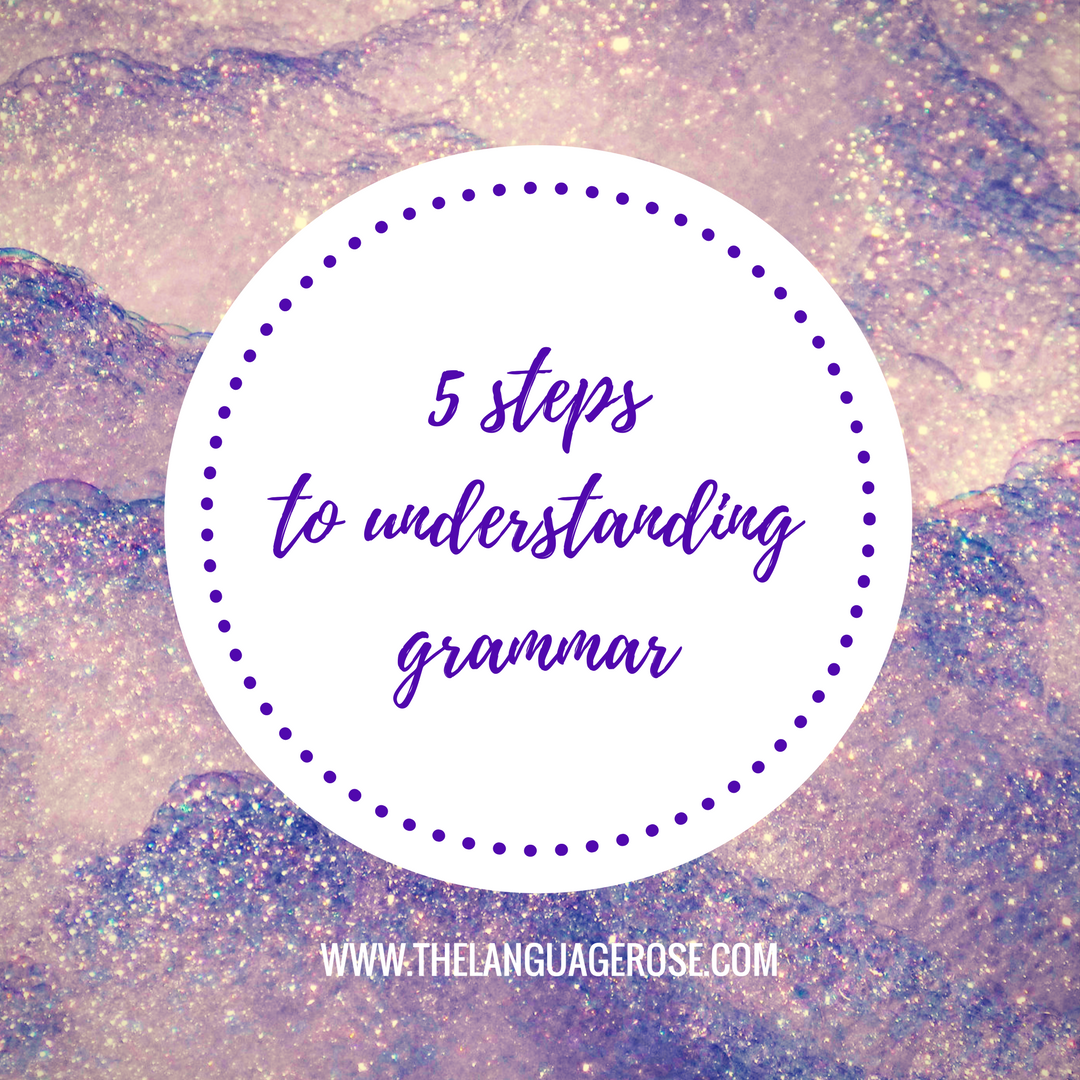 5 steps to understanding grammar – The Language Rose with Ermy Pedata